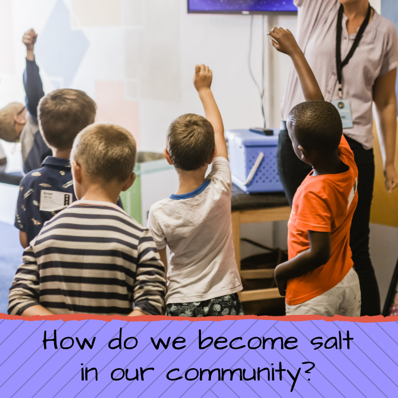 HOW DO WE GET OUT AND BECOME SALT IN OUR COMMUNITIES?...